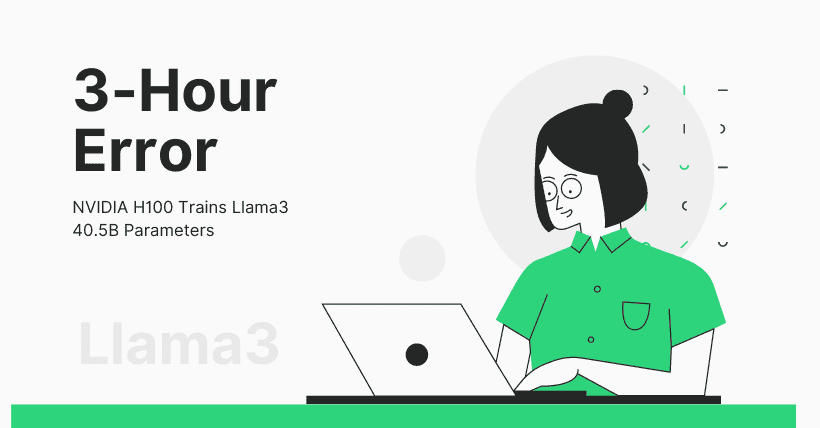NVIDIA H100 Trains Llama3 40.5B Parameters: 3-Hour Error